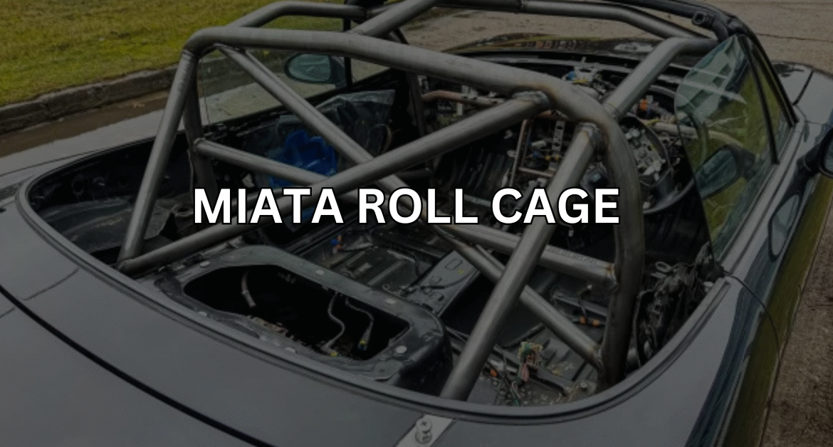 The Ultimate Guide to Mazda Miata Roll Cage | Mazda Miata MX-5 Roadster ...