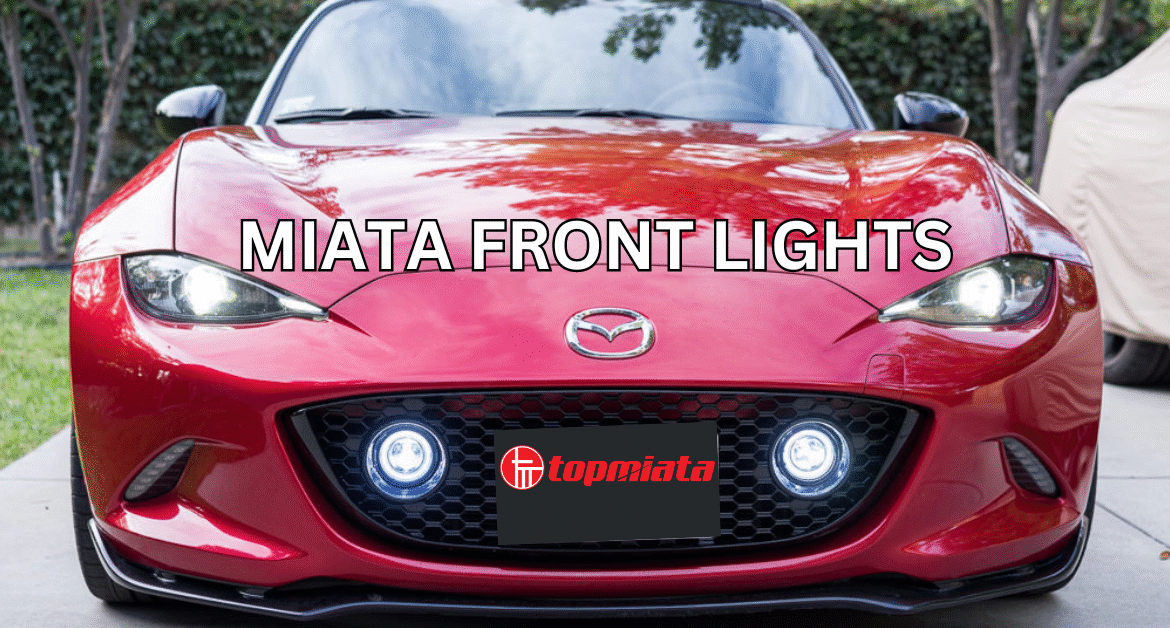 The Ultimate Guide to Miata Front Lights | Mazda Miata MX-5 Roadster ...