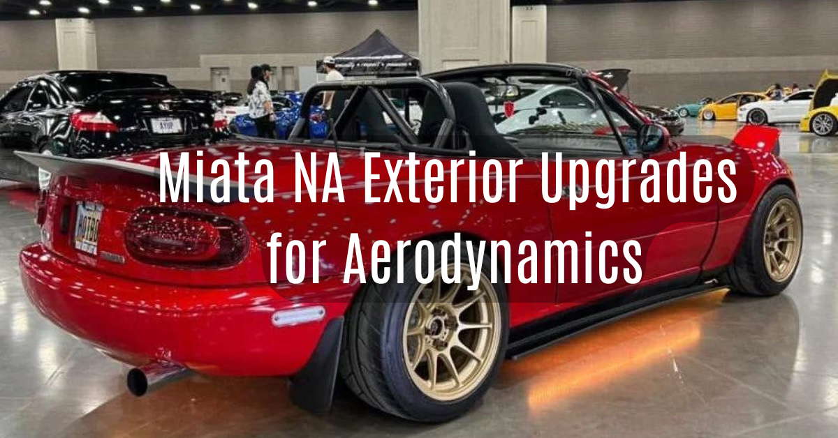 Top 10 Mazda Miata NA Exterior Upgrades for Aerodynamics